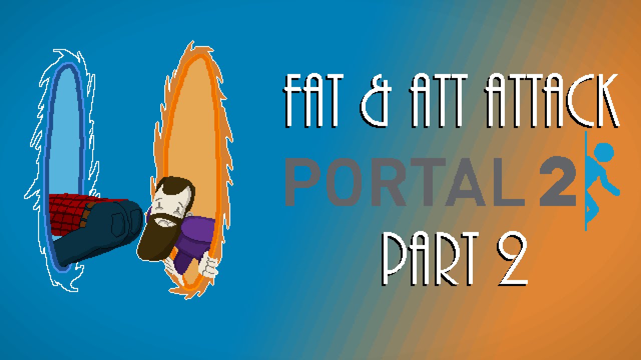 Fat & Att Attack ! - Portal 2 - Part 2 - YouTube
