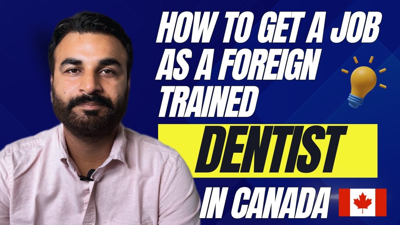 How to Get a Job as a Foreign-Trained Dentist in Canada | Step-by-Step ...