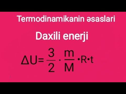 Fizika ders izahi 40.Termodinamikanin əsasları.Daxili enerji.Biratomlu ideal qazın daxili enerjisi
