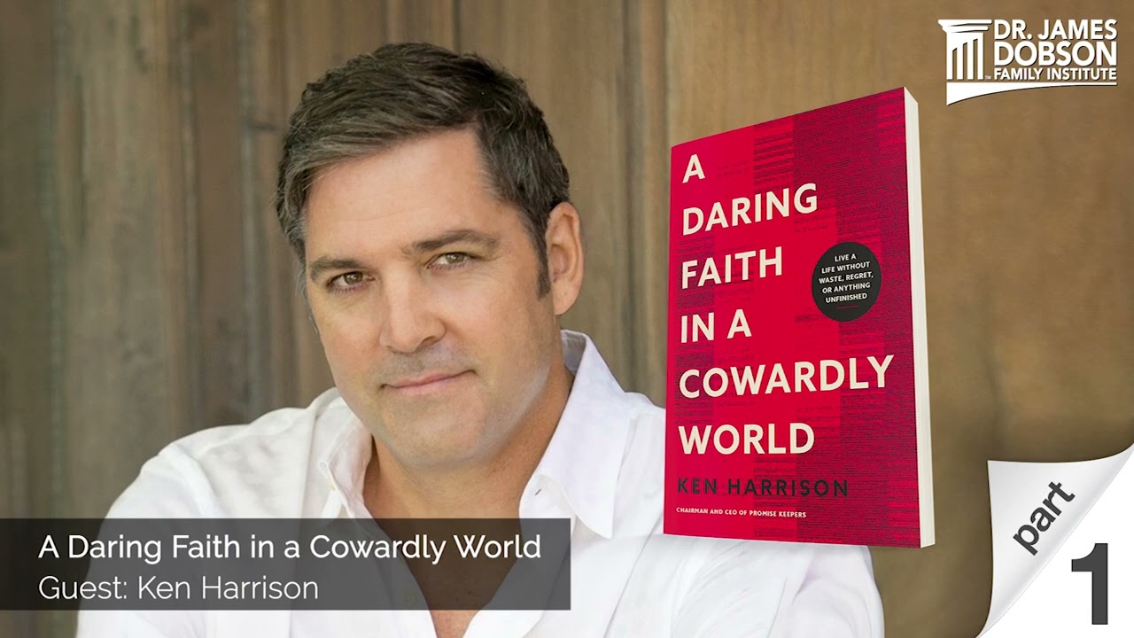 A Daring Faith in a Cowardly World - Part 1 with Guest Ken Harrison ...