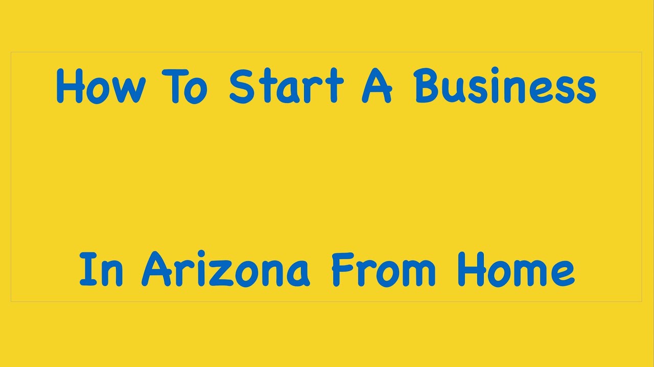 How To Start A Business In Arizona From Home - YouTube