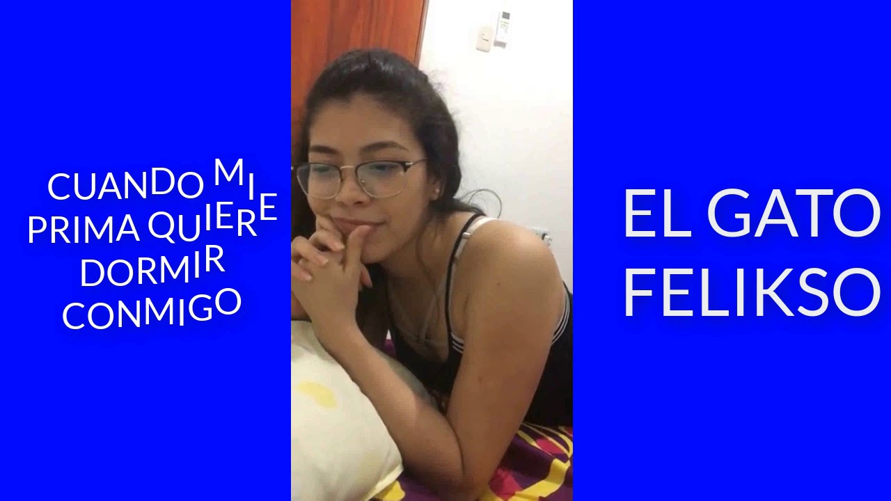 Cuando Mi Prima Quiere Dormir Conmigo Youtube