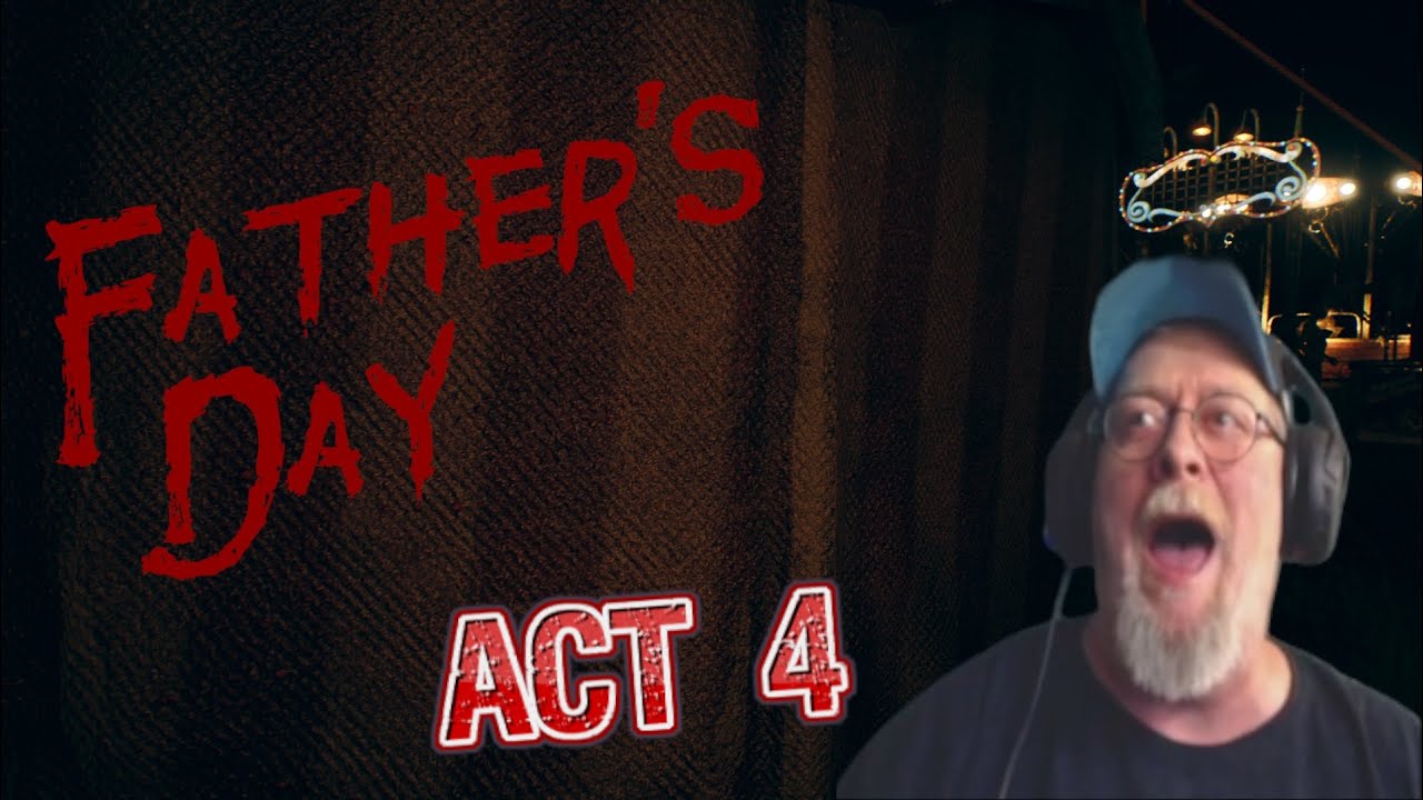 Father's Day - Act 5 - It's Getting More and More Terrifying - YouTube