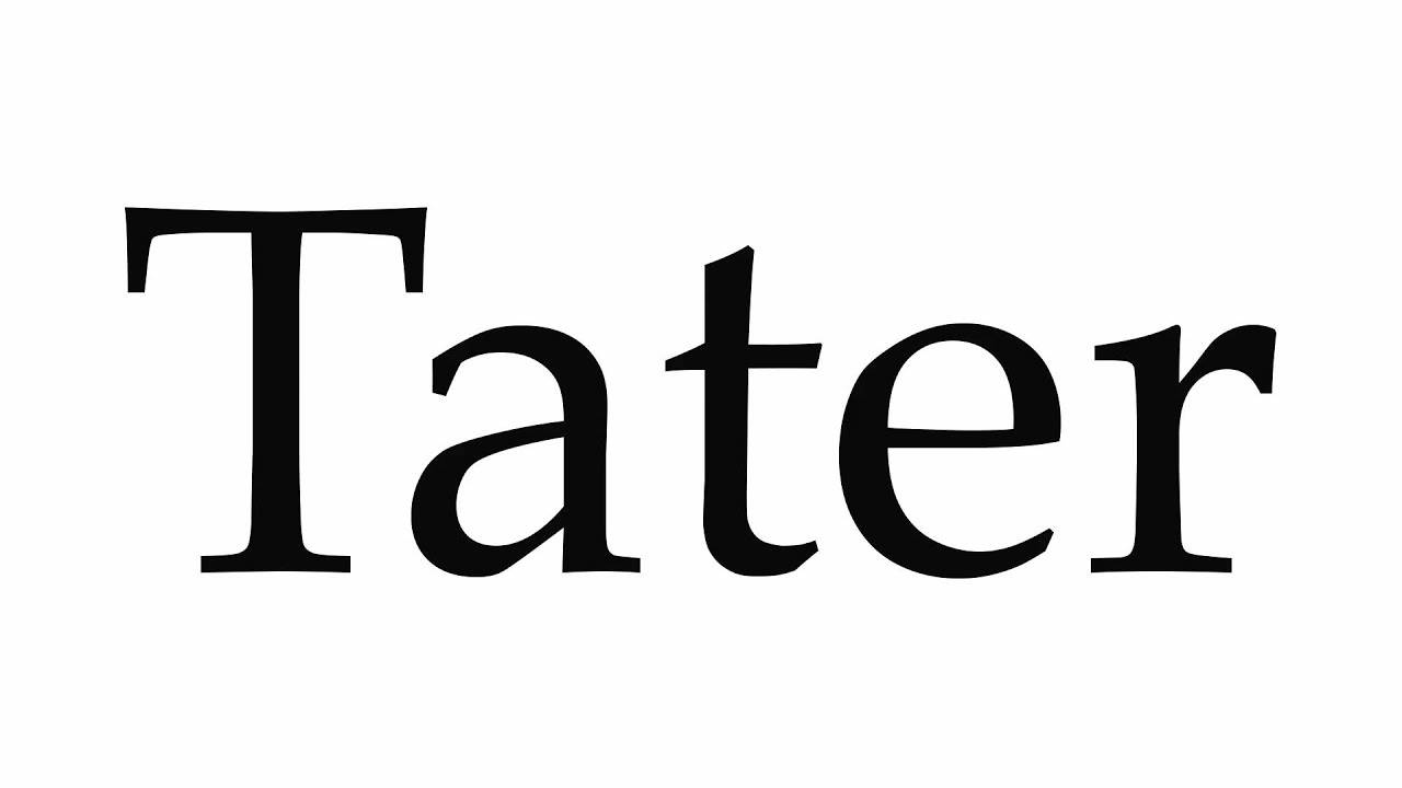 How to Pronounce Tater - YouTube