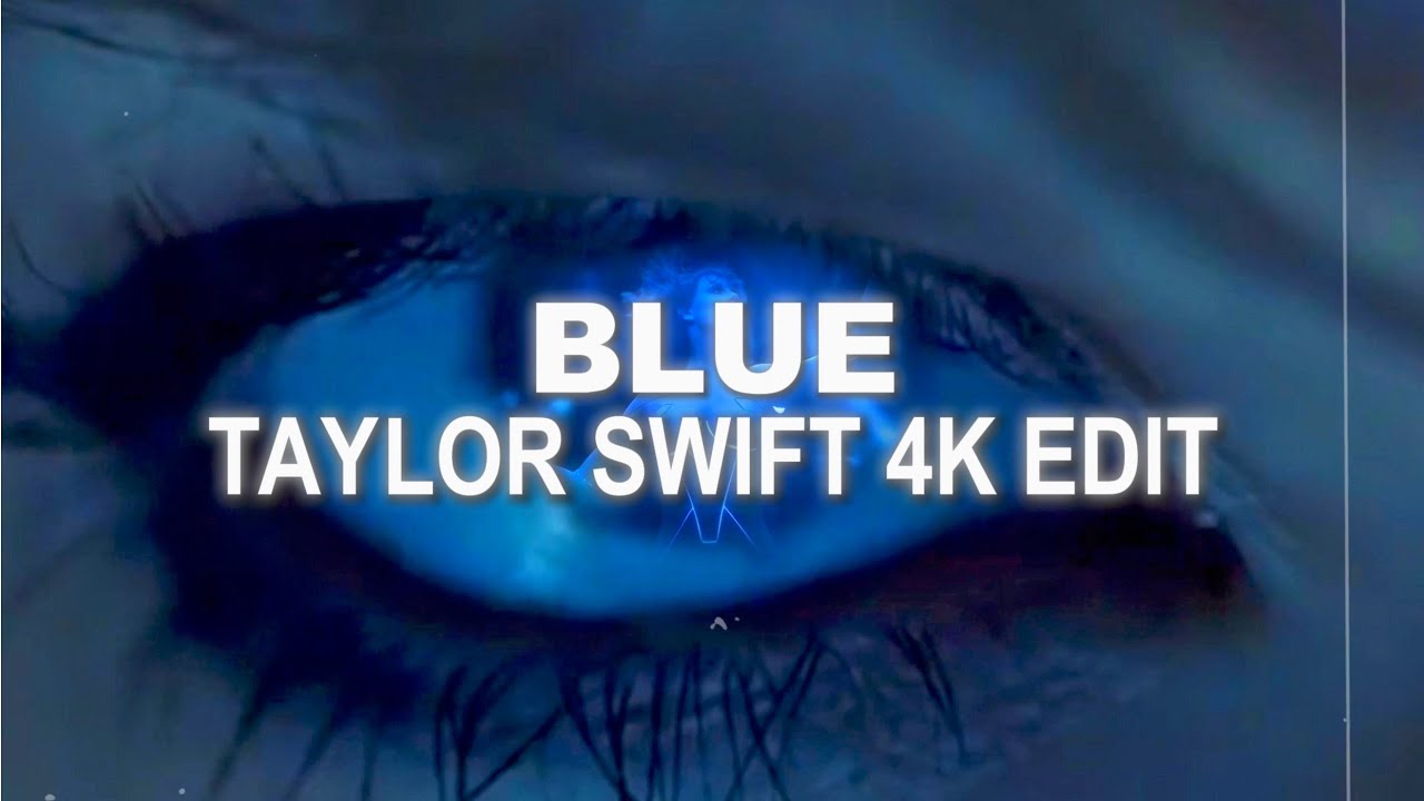 taylor swift 4k edit | blue - billie eilish - YouTube