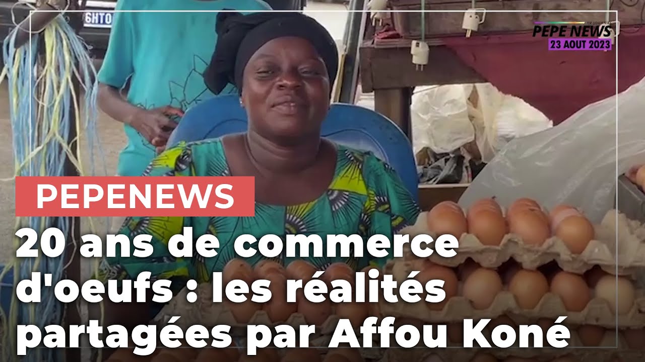20 ans de commerce d'oeufs : les réalités partagées par Affou Koné ...