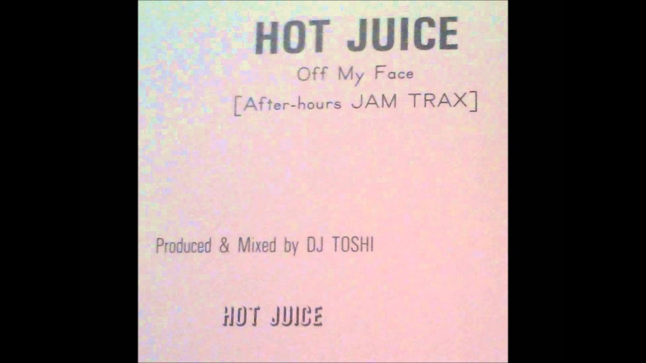 Hot Juice - Off My Face (After Hours Jam Trax) - YouTube