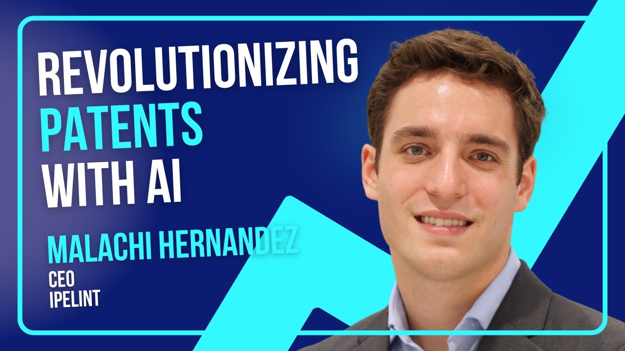 Revolutionizing Patents with AI: The Future of IP Law with Malachi Hernandez, CEO, Ipelint - YouTube