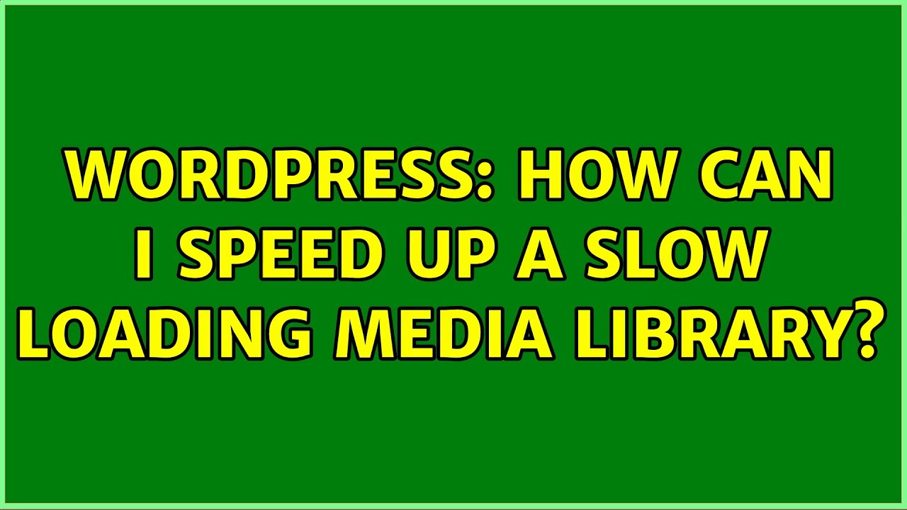 Wordpress How Can I Speed Up A Slow Loading Media Library YouTube wordpress-how-can-i-speed-up-a-slow-loading-media-library-youtube