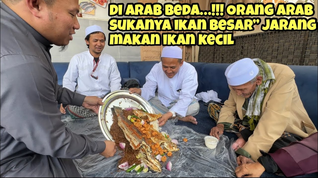 DI ARAB BEDA…!!! ORANG ARAB SUKANYA IKAN BESAR” JARANG MAKAN IKAN KECIL ...