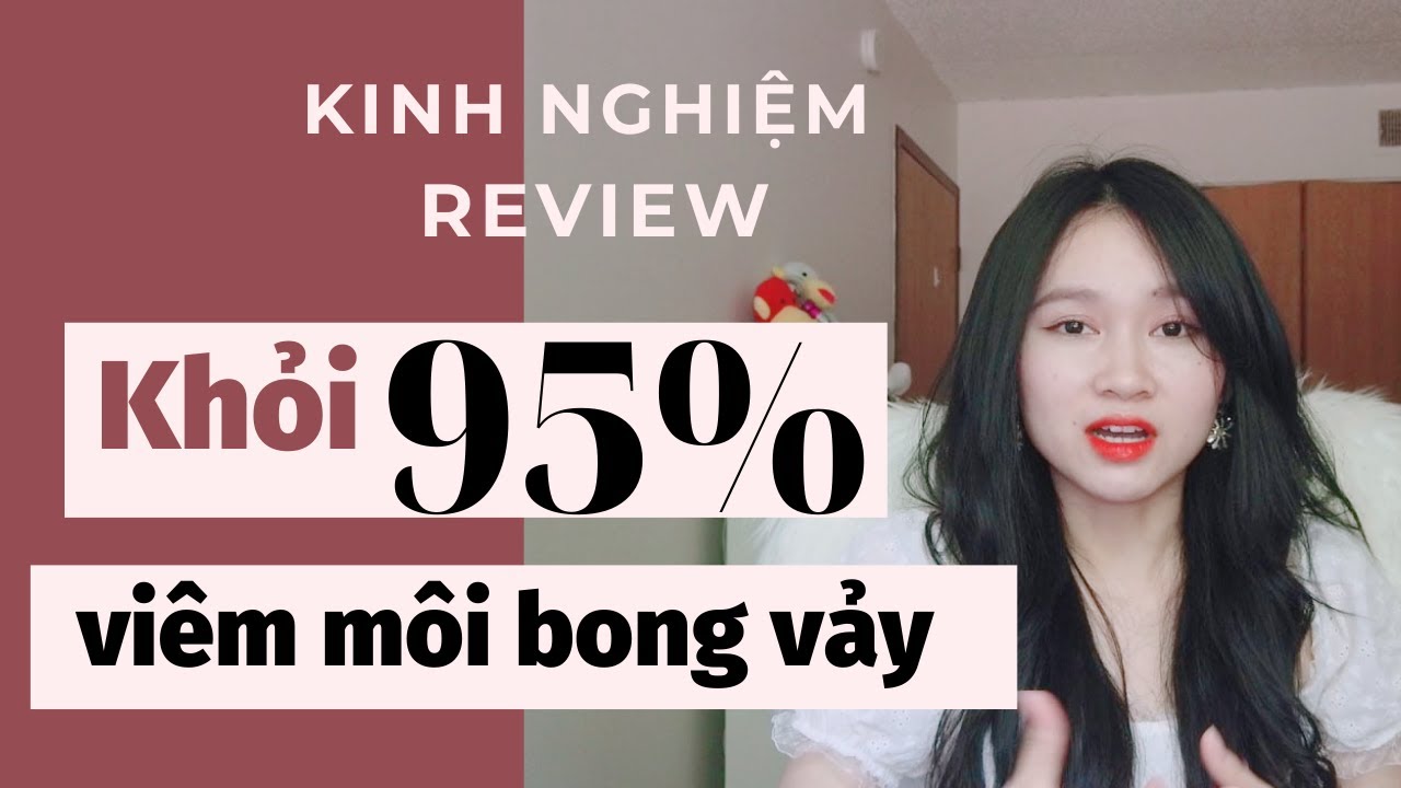 VIÊM MÔI BONG VẢY - Kinh nghiệm cá nhân và REVIEW sản phẩm Sa dùng ...