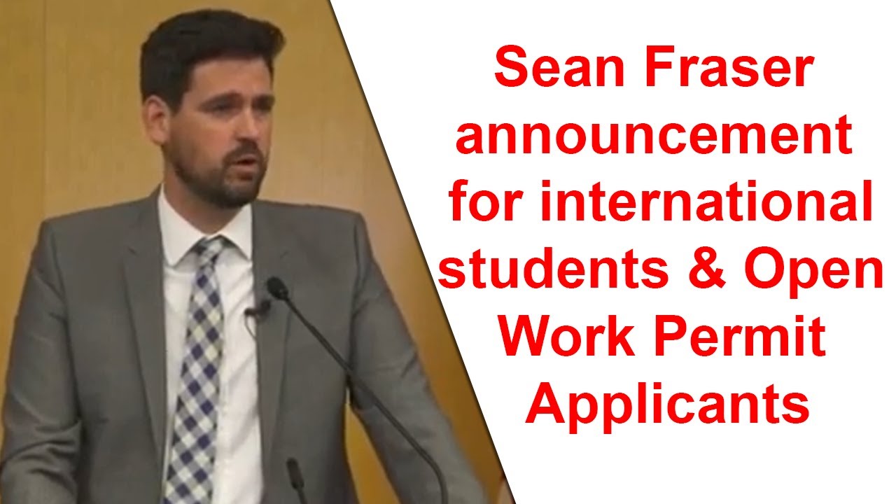 Canada Immigration Minister Sean Fraser announcement for students ...