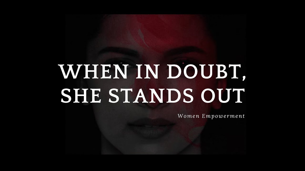 When In Doubt, She Stands Out | Women Empowerment - YouTube