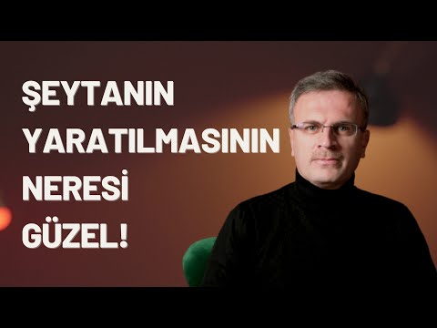 Şeytanın Yaratılmasının Neresi Güzel!
