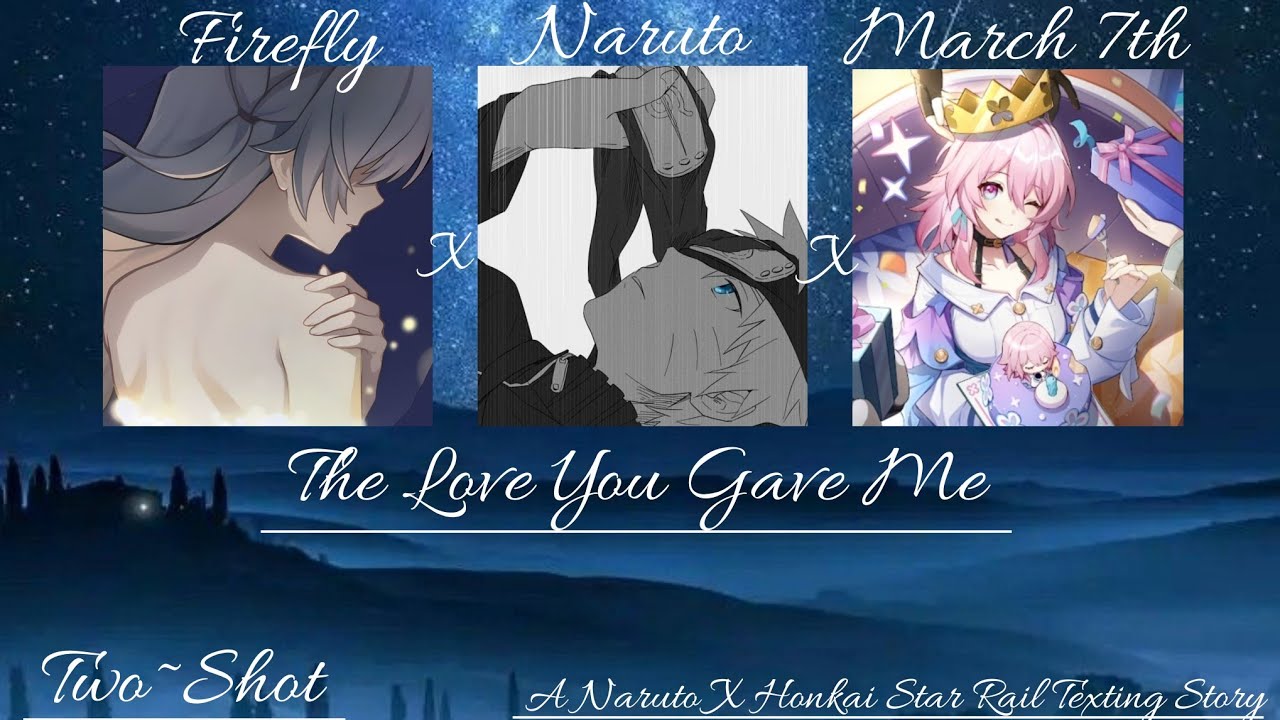 Firefly X Naruto X March 7th [ The Love You Gave Me ] A Naruto X Honkai ...