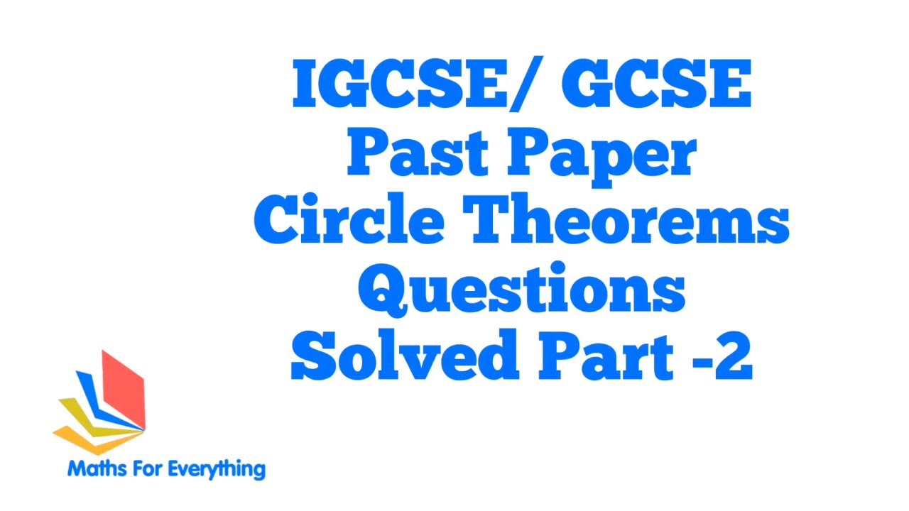 IGCSE/GCSE PAST PAPER QUESTIONS -CIRCLE THEOREMS PART -2 MATHS FOR ...
