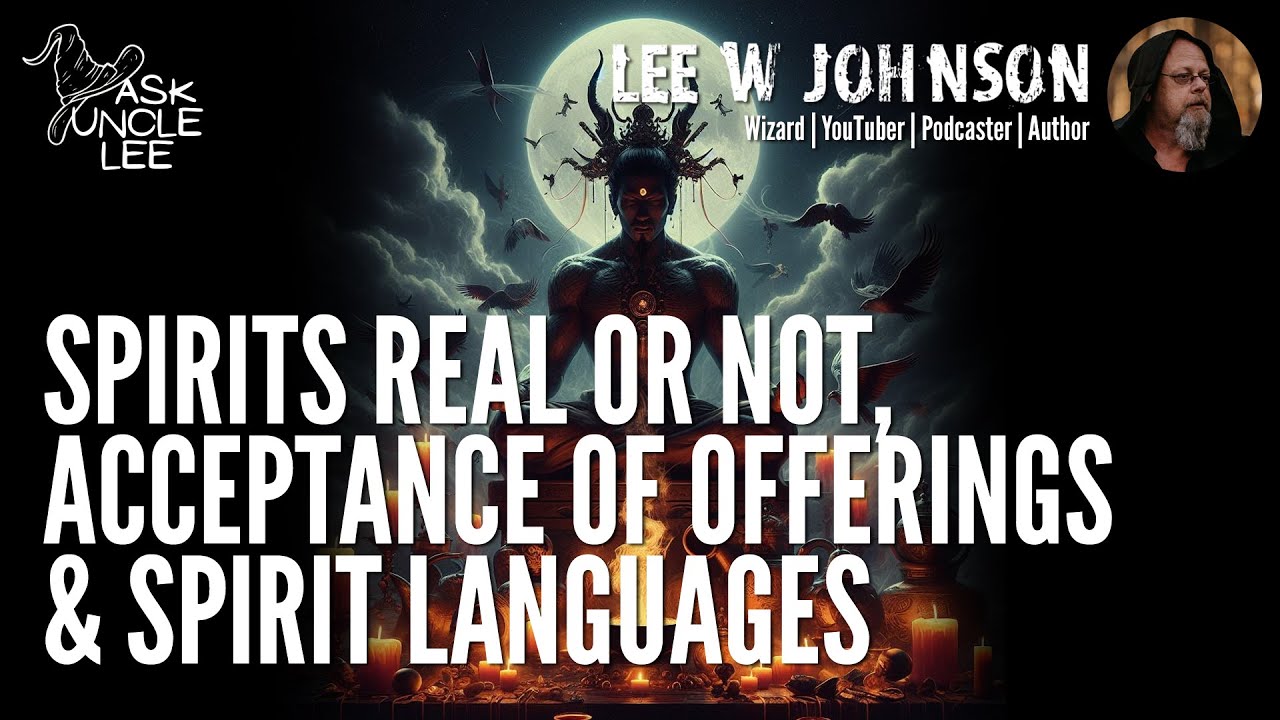Ask Lee - Spirits Real or Not, Acceptance of Offerings & Spirit ...