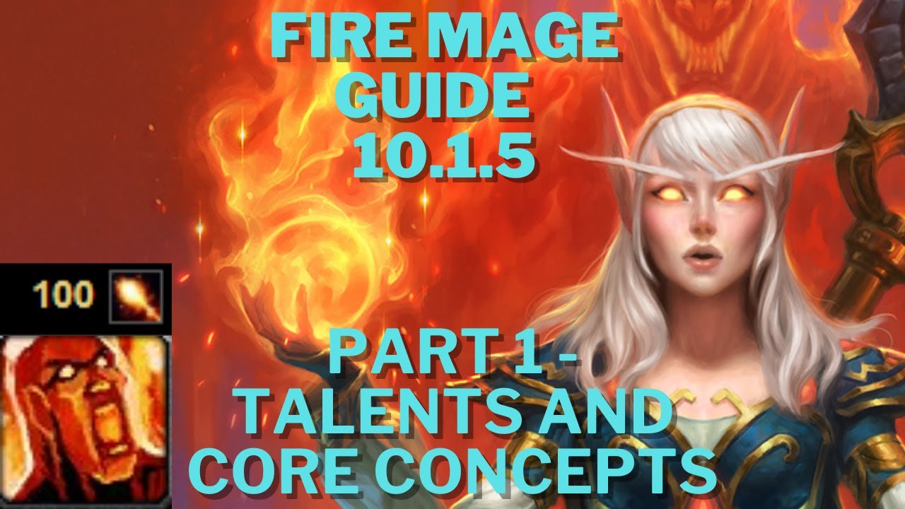 Fire Mage Gameplay Guide 10.1.5 - Part 1 (Talents and Core Concepts ...