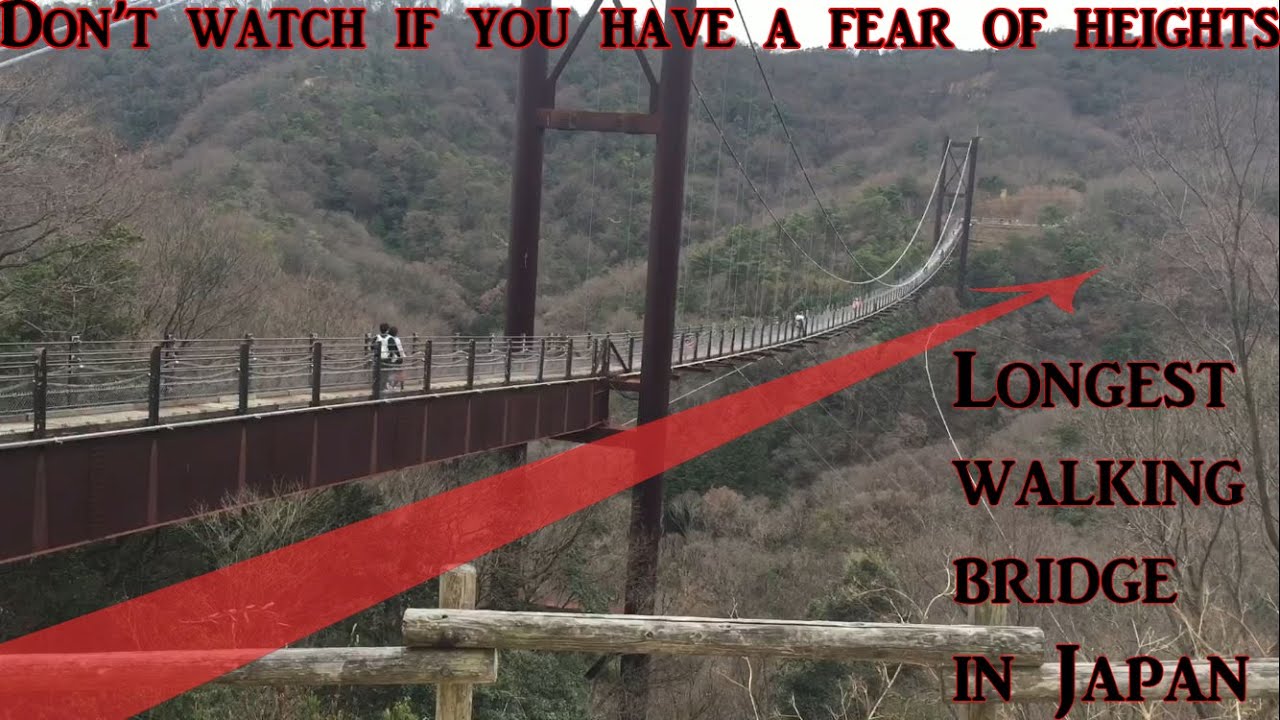 Exploring Japan: LONGEST walking Bridge in Japan. Overcoming fear of ...