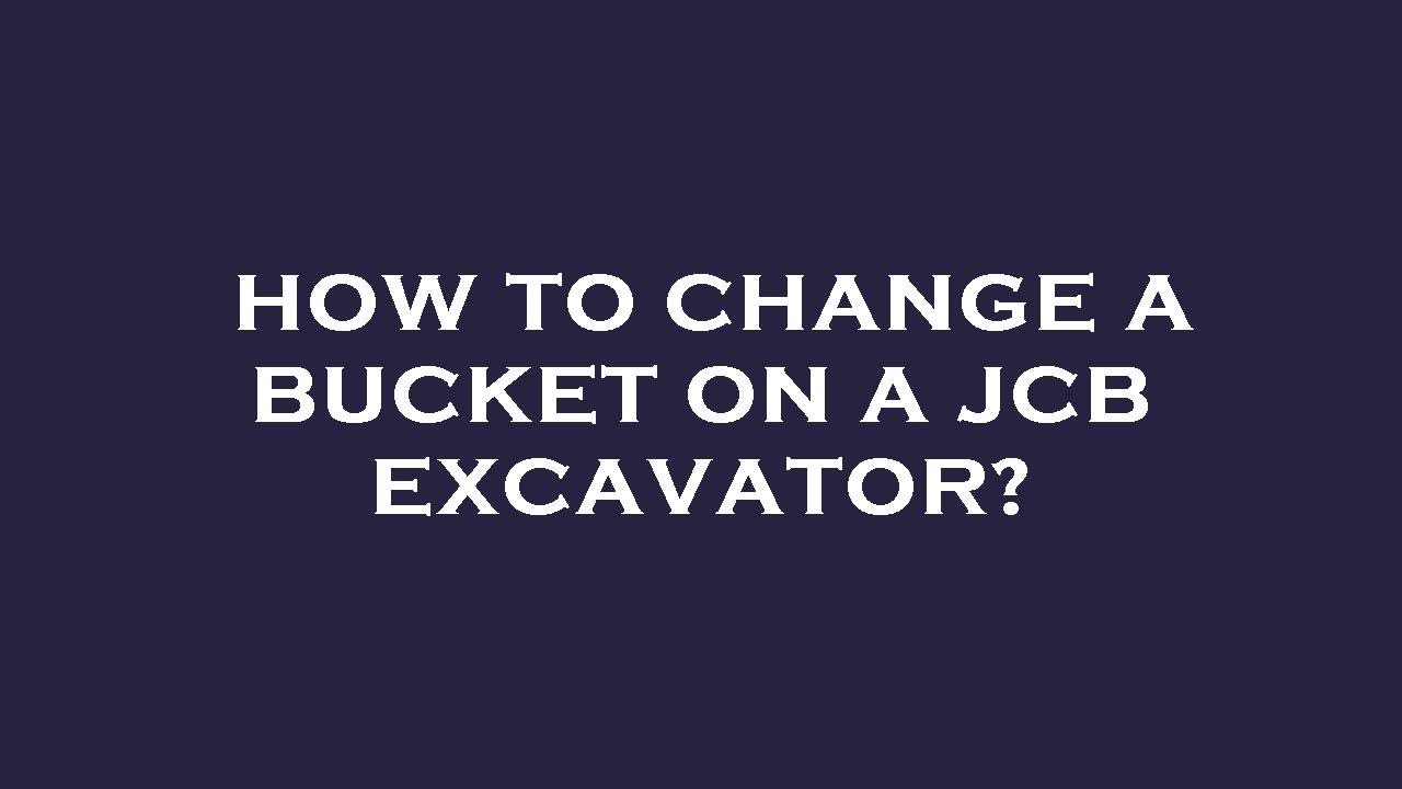 How to change a bucket on a jcb excavator? - YouTube