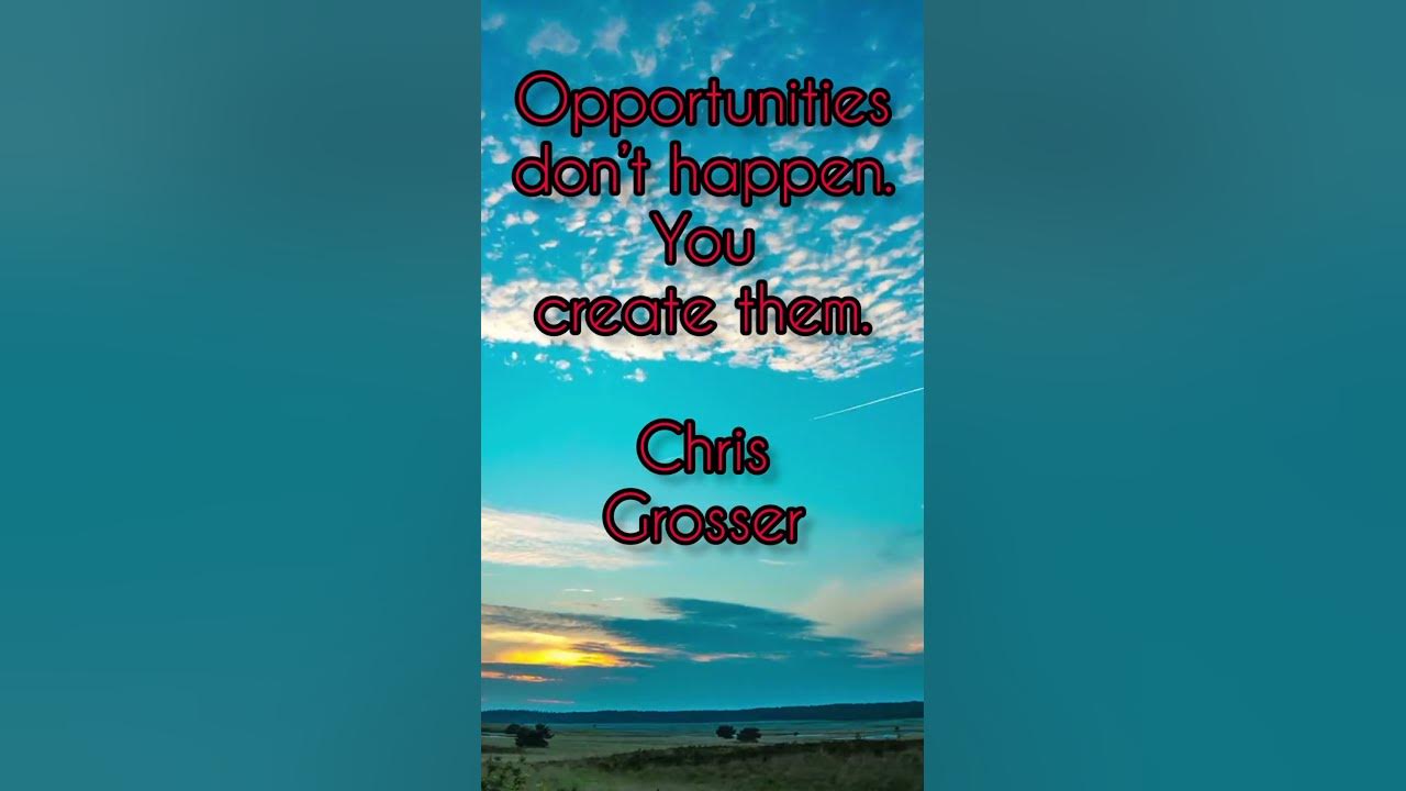 Opportunities don’t happen. You create them. Chris Grosser - YouTube