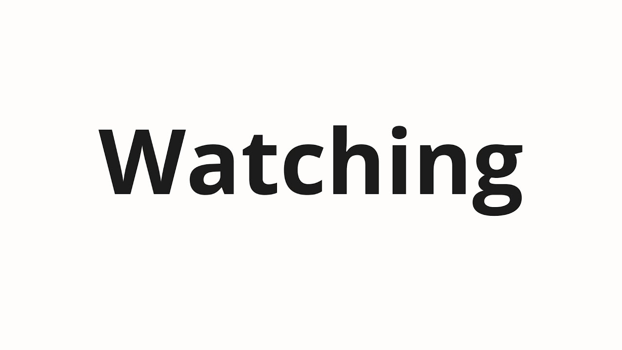 How to pronounce Watching - YouTube