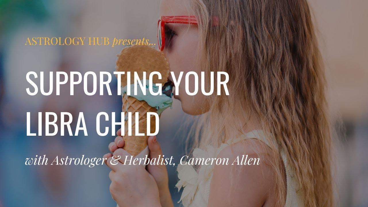 Supporting Your Libra Child w/ Astrologer Cameron Allen - YouTube