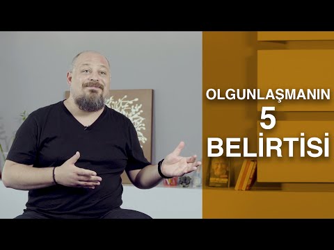 OLGUNLAŞMANIN 5 BELİRTİSİ