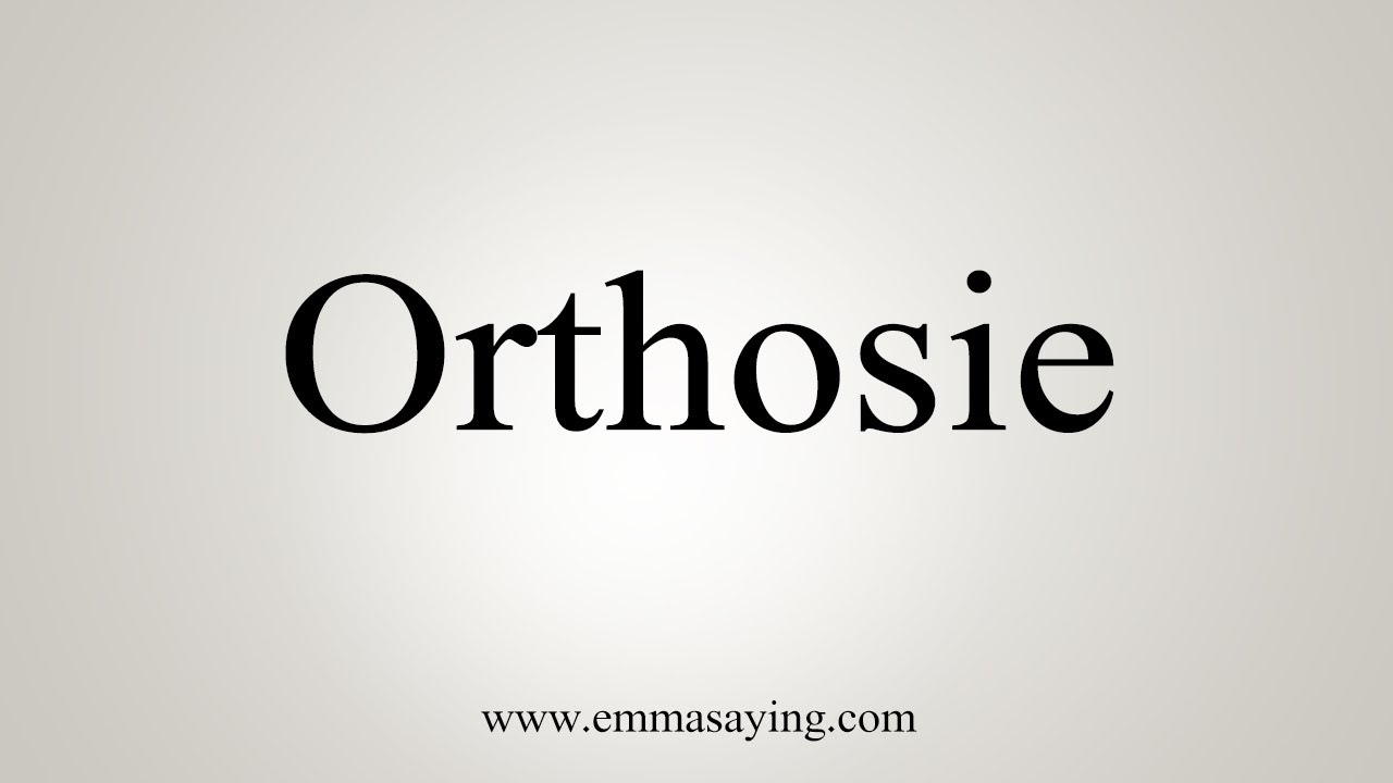 How To Say Orthosie - YouTube