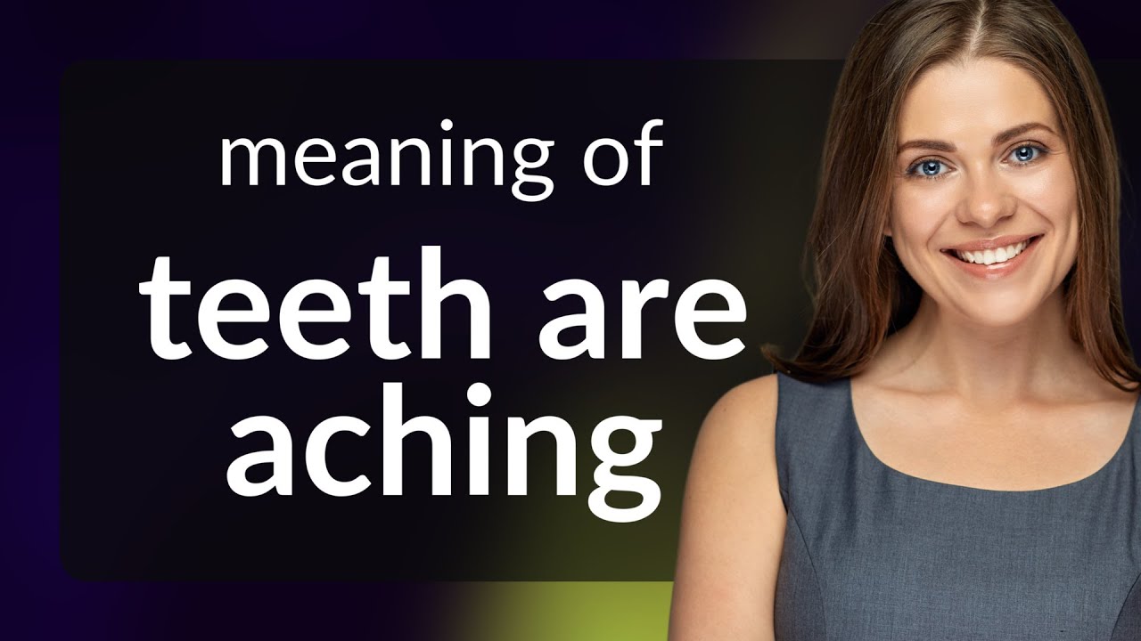 Understanding "Teeth are Aching": A Guide for English Language Learners ...