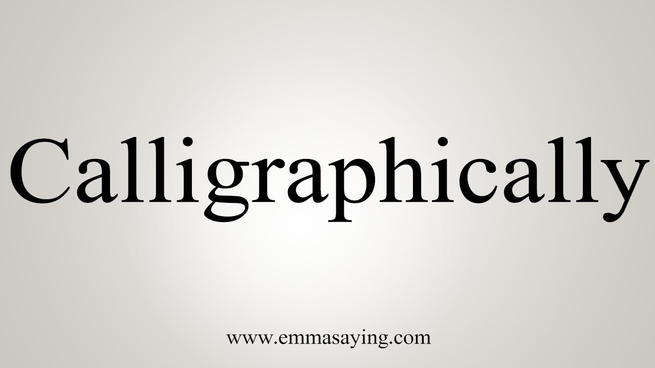 How To Say Calligraphically YouTube how-to-say-calligraphically-youtube