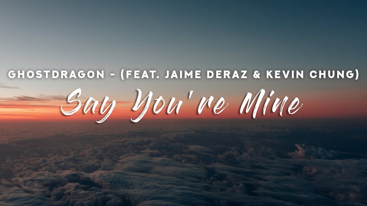 GhostDragon - Say You're Mine (Lyrics) feat. Jaime Deraz & Kevin Chung ...