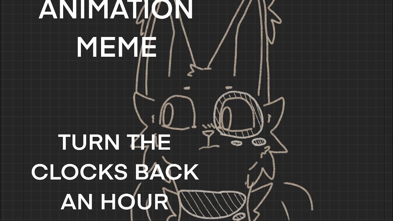Turn The Clocks Back An Hour ANIMATION MEME yay - YouTube