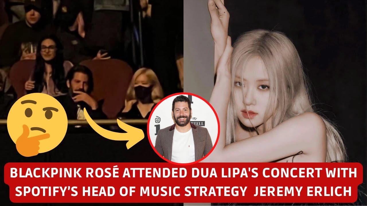 BLACKPINK Rosé Attended Dua Lipa's Concert With Spotify’s Head Of Music ...