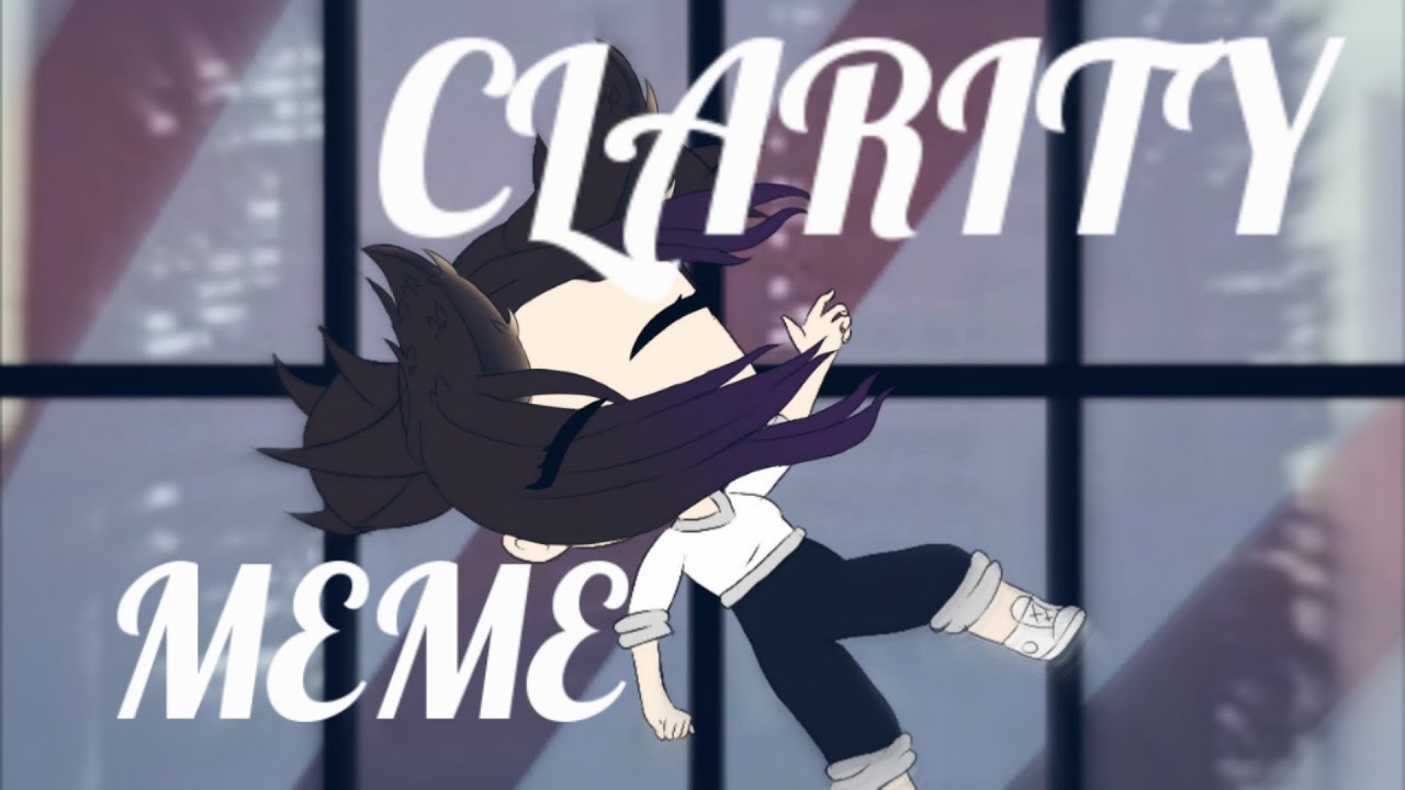 /Gacha life/MEME/Clarity/ - YouTube
