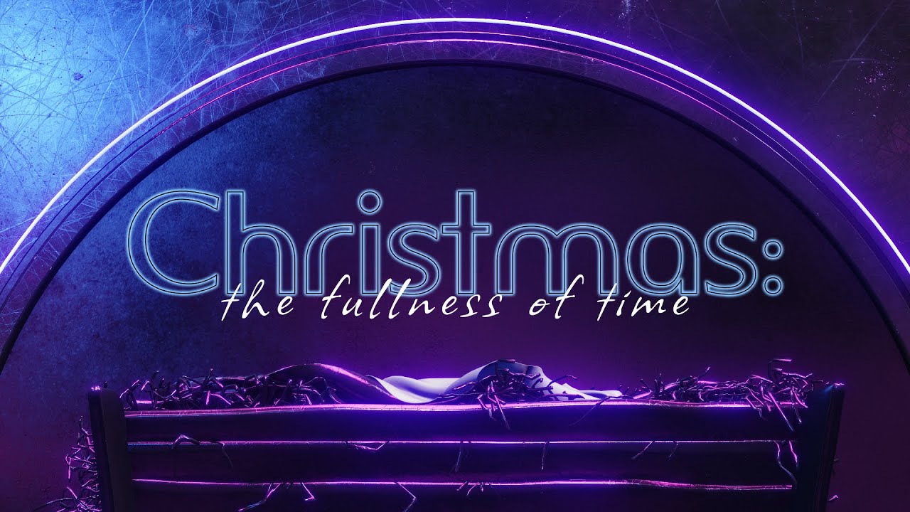 Sunday Service - Christmas: The Fullness of Time #1 (Dec. 4, 2022 ...