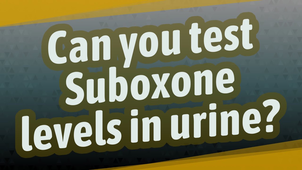 Can you test Suboxone levels in urine? - YouTube