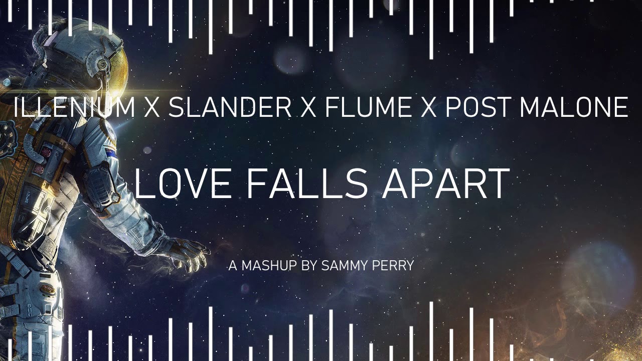ILLENIUM X SLANDER X Flume X Post Malone - Love Falls Apart (Sammy ...
