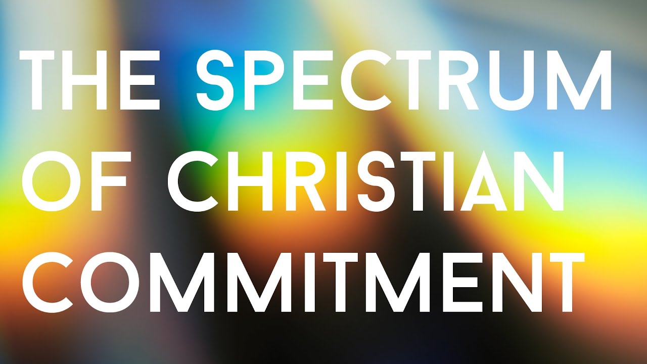 The Spectrum of Christian Commitment - YouTube