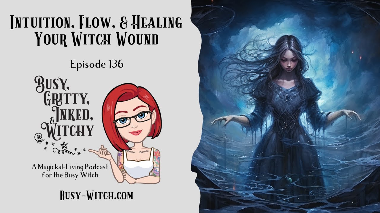 Intuition, Flow, & Healing Your Witch Wound- Episode 136 of Busy ...