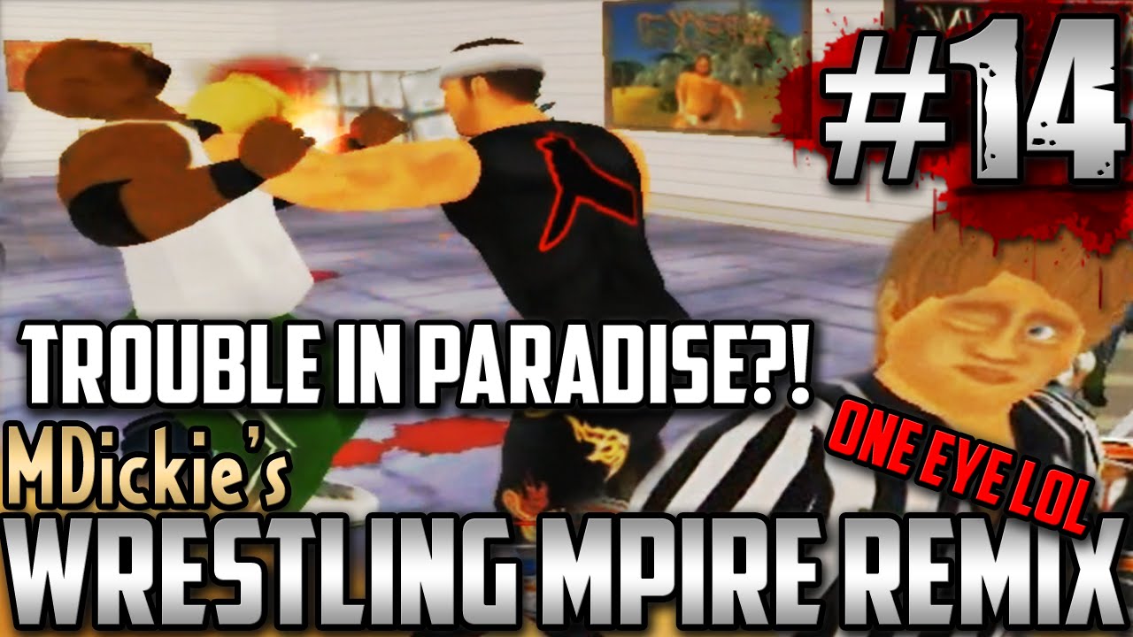 MDickie's Wrestling MPire Remix EP14: Trouble in Paradise? - YouTube