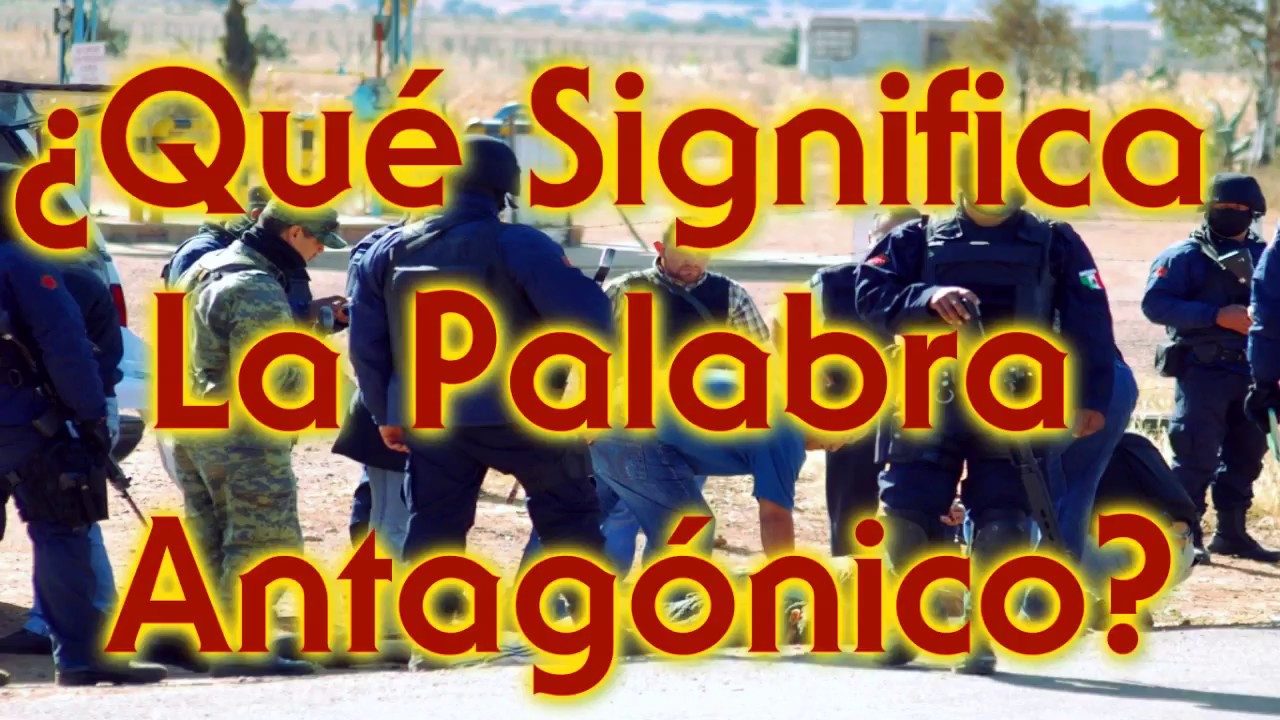 ¿Qué Significa La Palabra Antagónico? - YouTube
