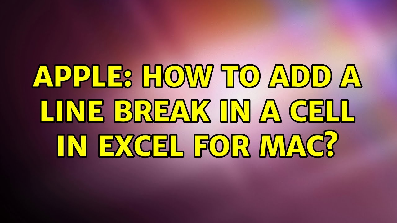 Apple How To Add A Line Break In A Cell In Excel For Mac 5 Solutions apple-how-to-add-a-line-break-in-a-cell-in-excel-for-mac-5-solutions