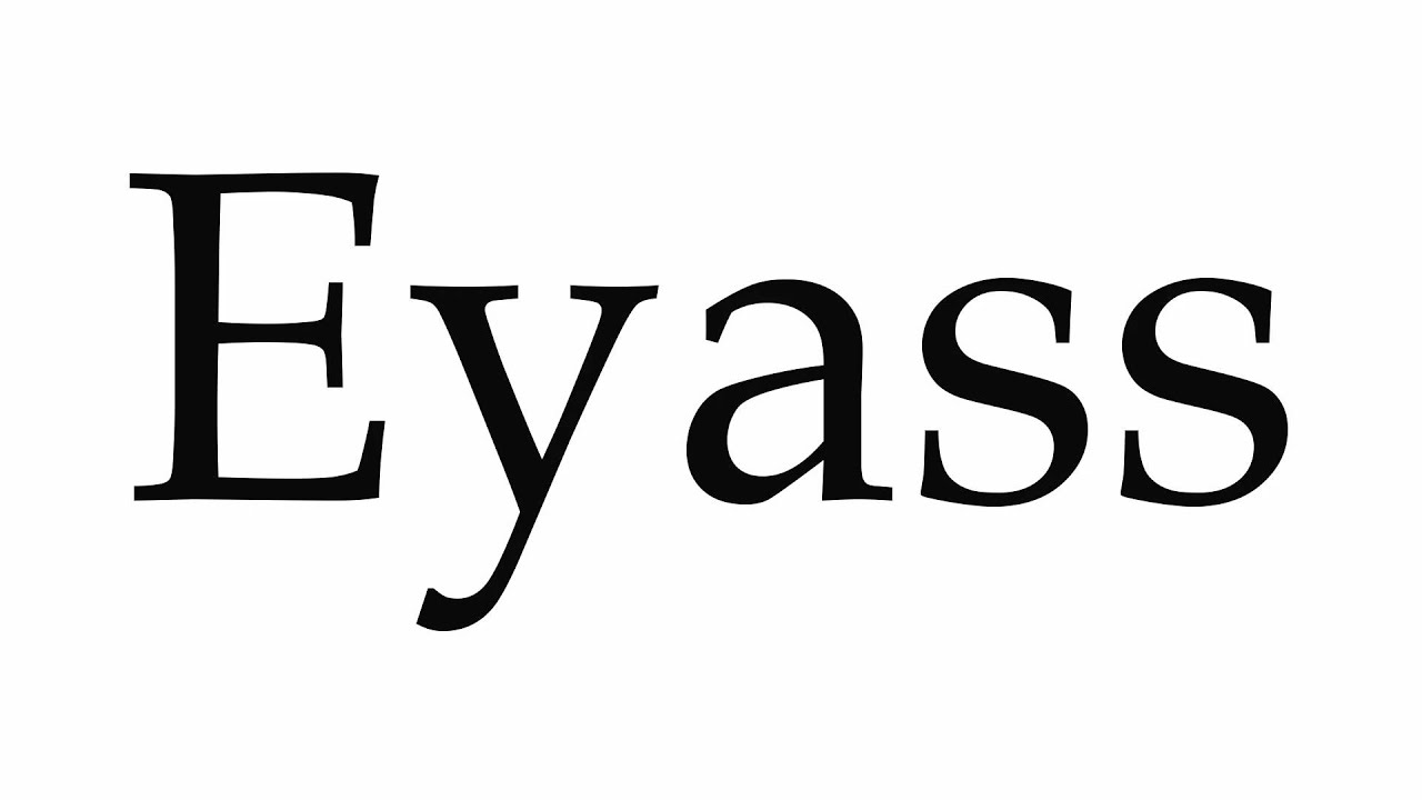 How to Pronounce Eyass - YouTube