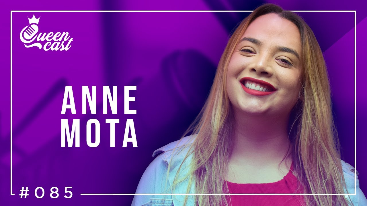 Anne Mota | QueenCast #085 - YouTube