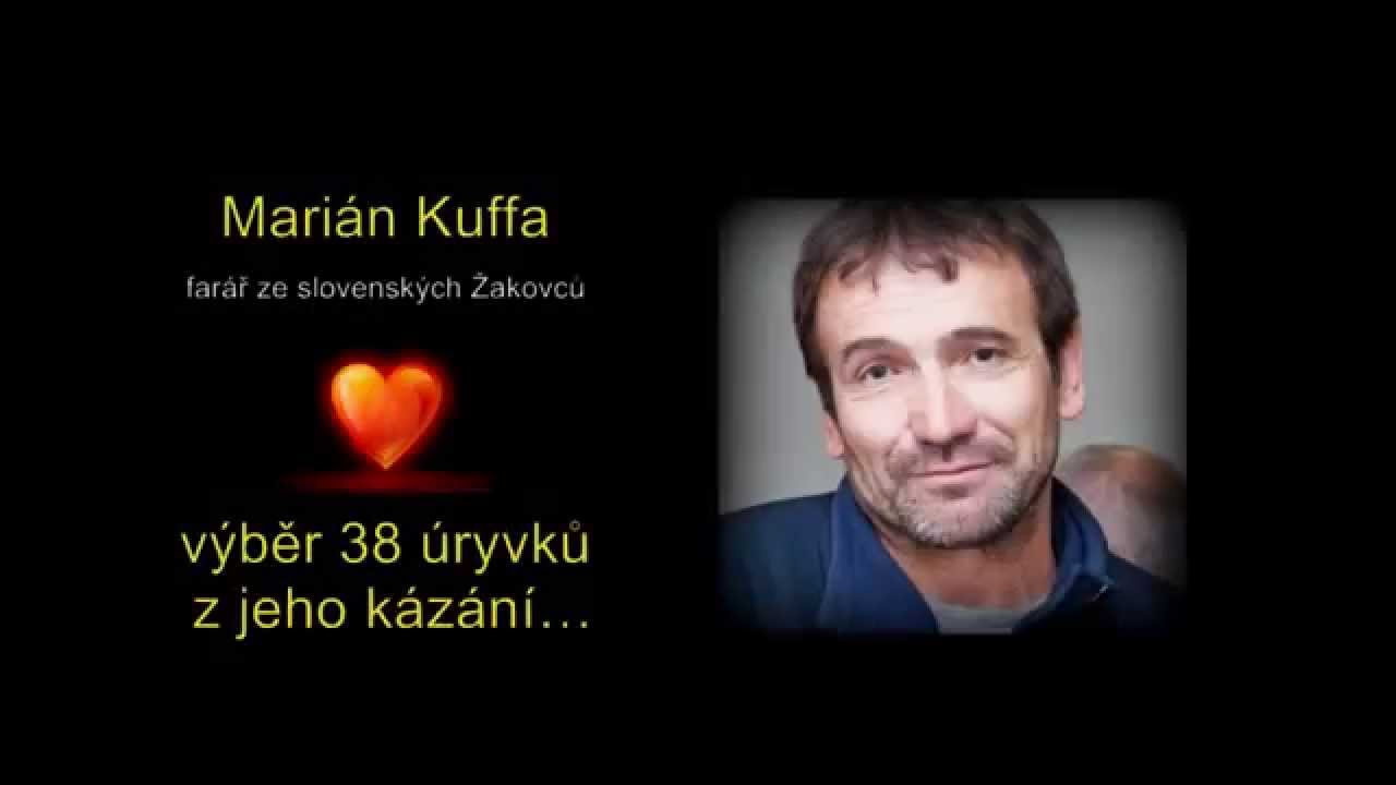Marián Kuffa - výběr 38 úryvků z jeho kázání... (a BONUS tomu, kdo ...