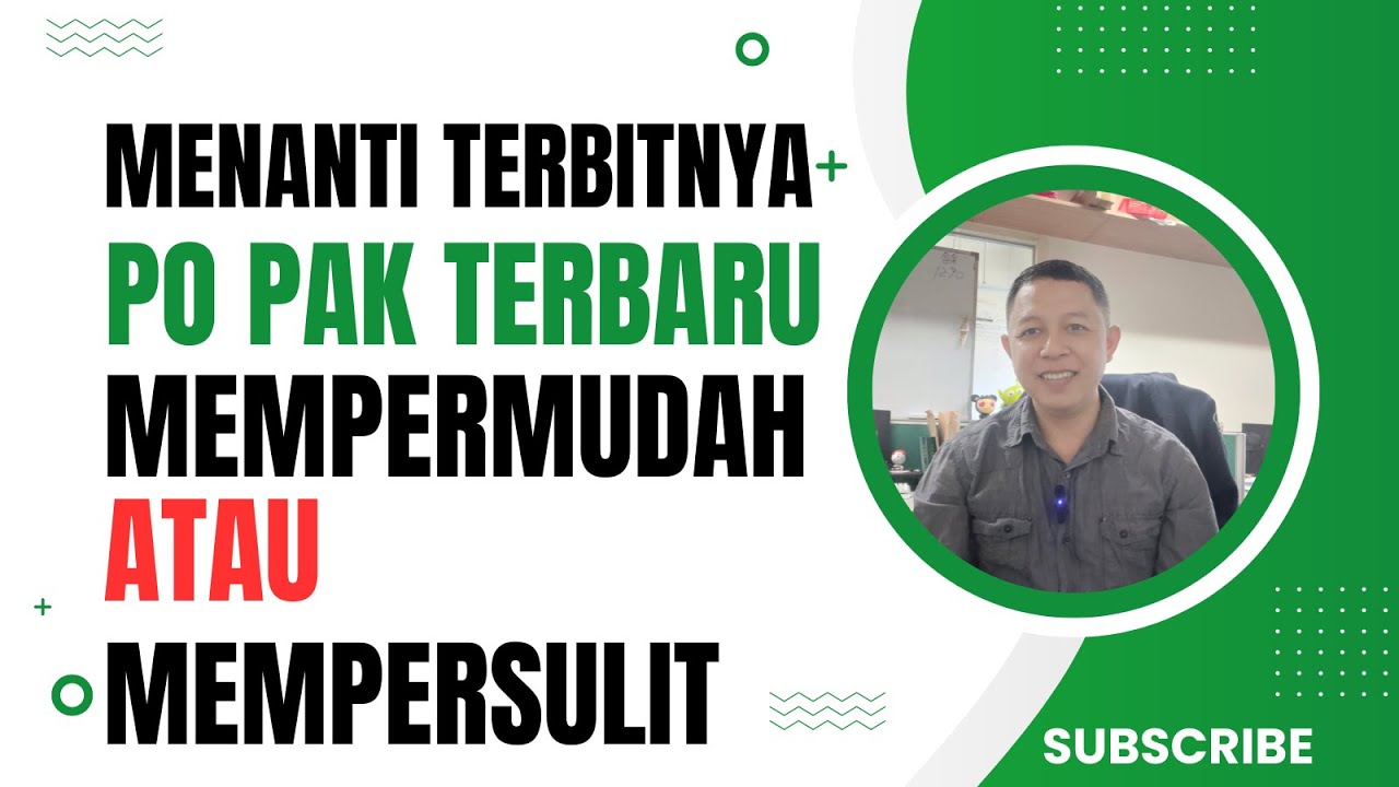 PO PAK TERBARU AKAN TERBIT, AKANKAH MEMPERMUDAH ATAU MEMPERSULIT MENUJU ...
