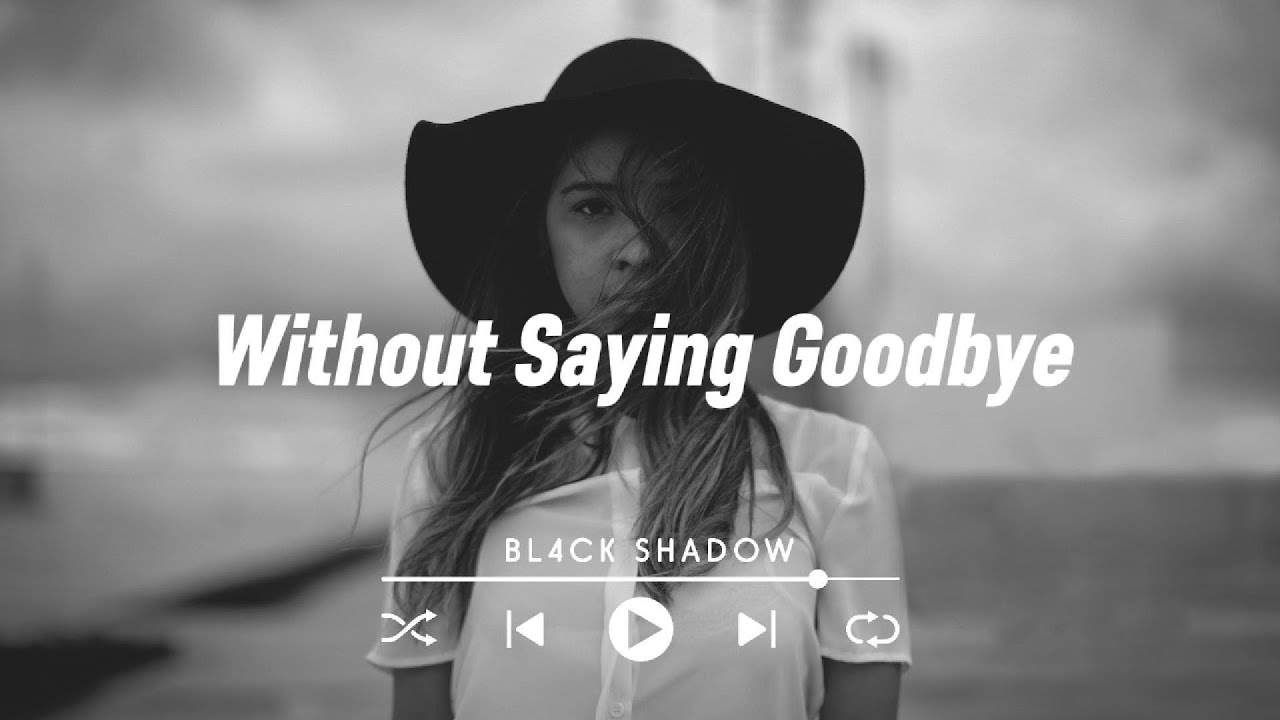Without Saying Goodbye - ♫ Sad songs for broken hearts [Lyrics] - YouTube