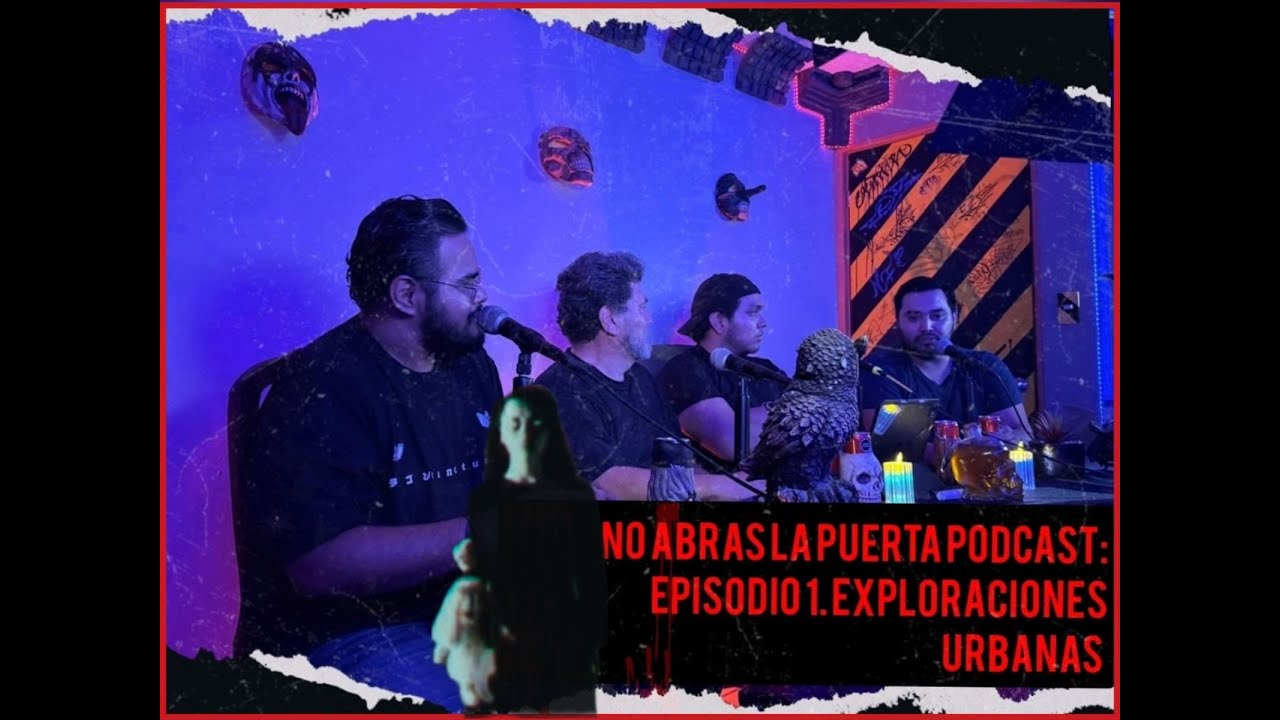 NO ABRAS LA PUERTA PODCAST: EPISODIO 1. EXPLORACIONES URBANAS - YouTube