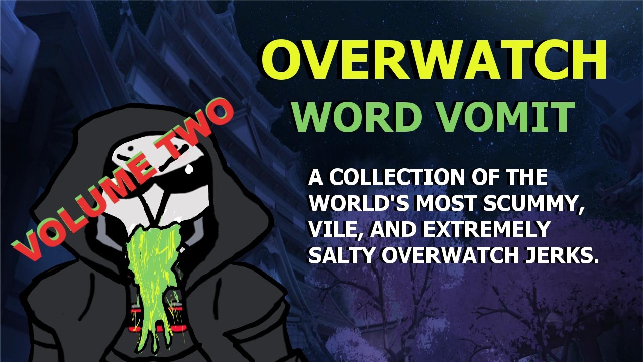 OVERWATCH WORD VOMIT 2 : AN ASSORTMENT OF THE WORLD'S SALTIEST IDIOTS ...